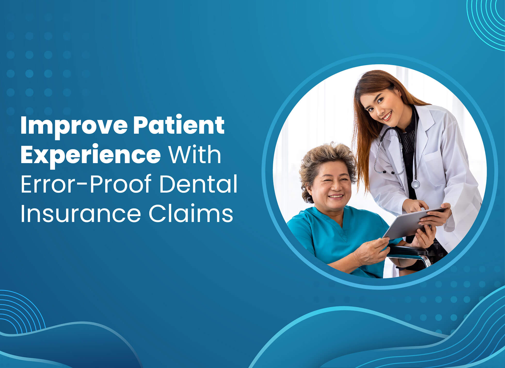 Improve Patient Experience With Error-Proof Dental Insurance Claims