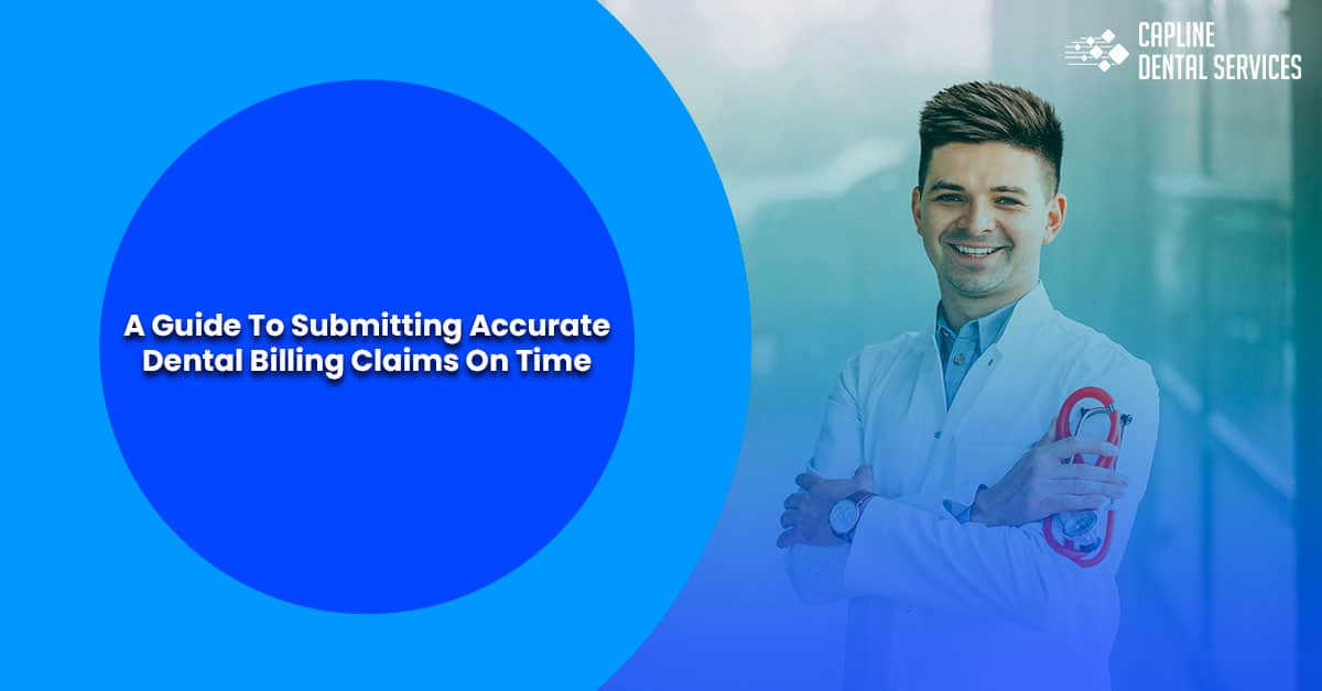 A Guide To Submitting Accurate Dental Billing Claims On Time - Capline ...